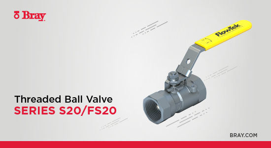 Ball Valve: Threaded Flow-Tek S20/FS20 | Bray