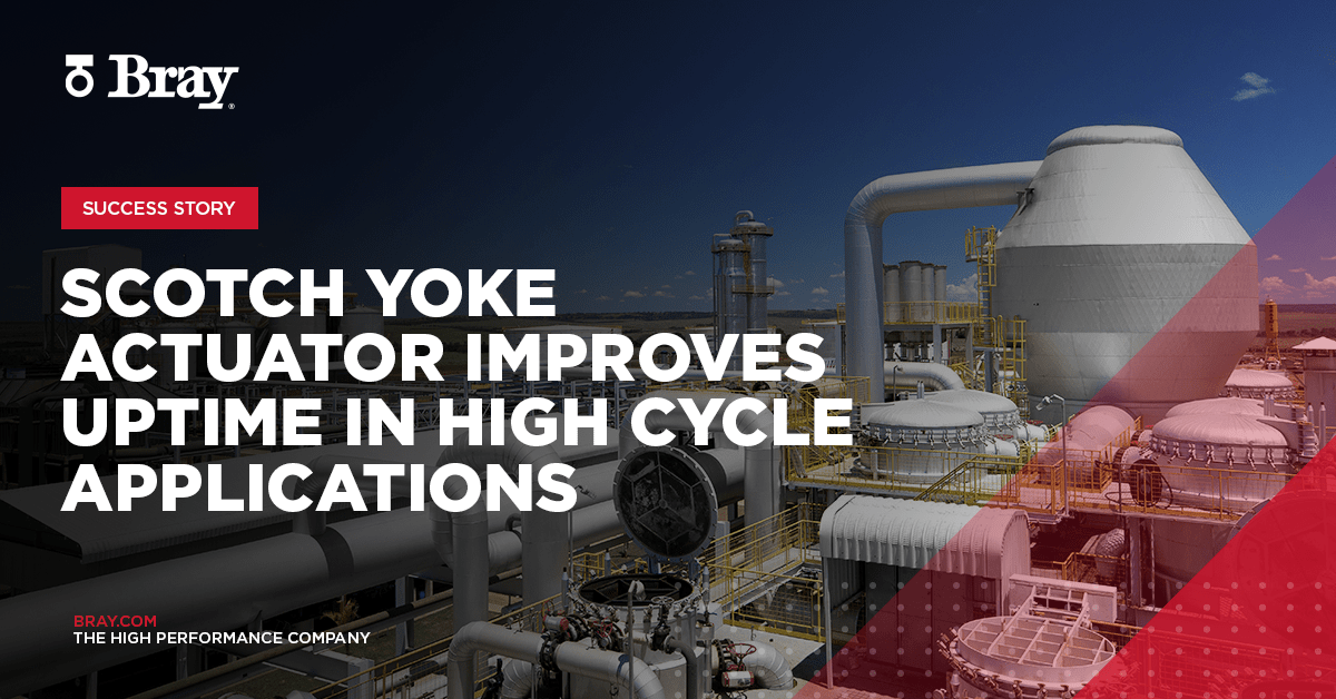 Scotch Yoke Actuator Improves Uptime in High Cycle Applications | Bray
